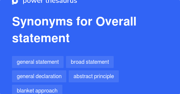 OVERALL STATEMENT Synonyms: 142 Similar Words & Phrases