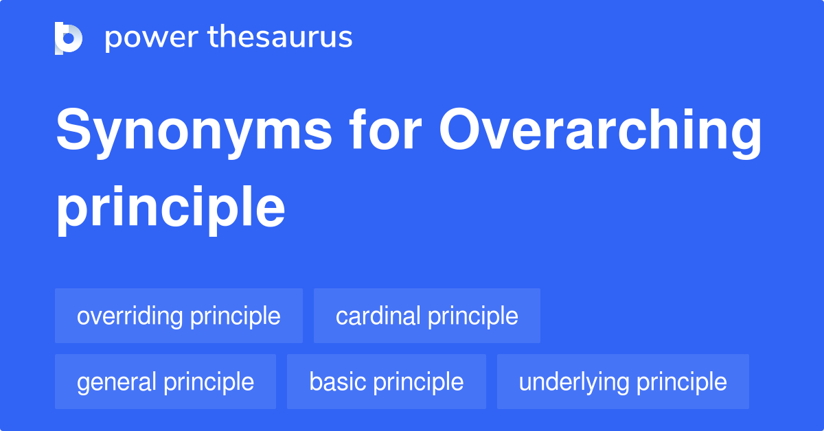 OVERARCHING PRINCIPLE Synonyms: 251 Similar Words & Phrases