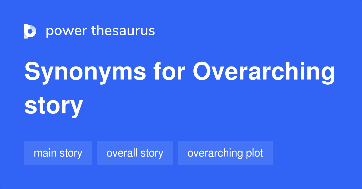 Overarching Story synonyms - 38 Words and Phrases for Overarching Story