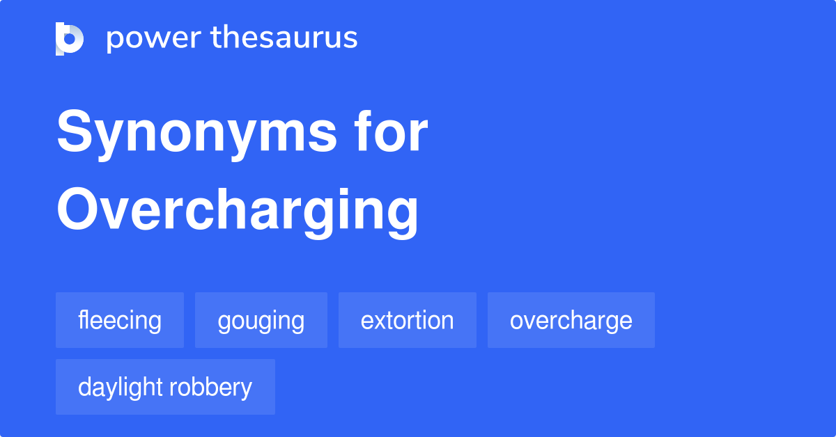 OVERCHARGING Synonyms: 238 Similar Words & Phrases