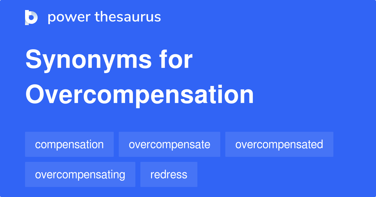 OVERCOMPENSATION Synonyms: 203 Similar Words & Phrases