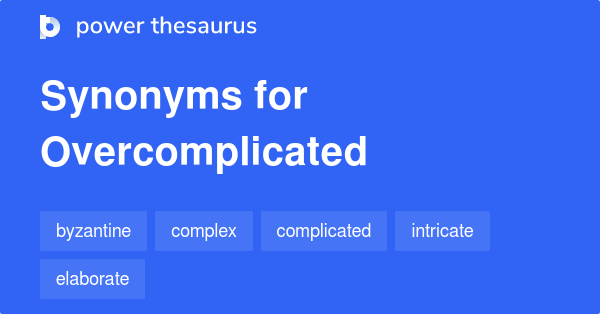 OVERCOMPLICATED Synonyms: 348 Similar Words & Phrases