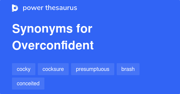 OVERCONFIDENT Synonyms: 656 Similar Words & Phrases