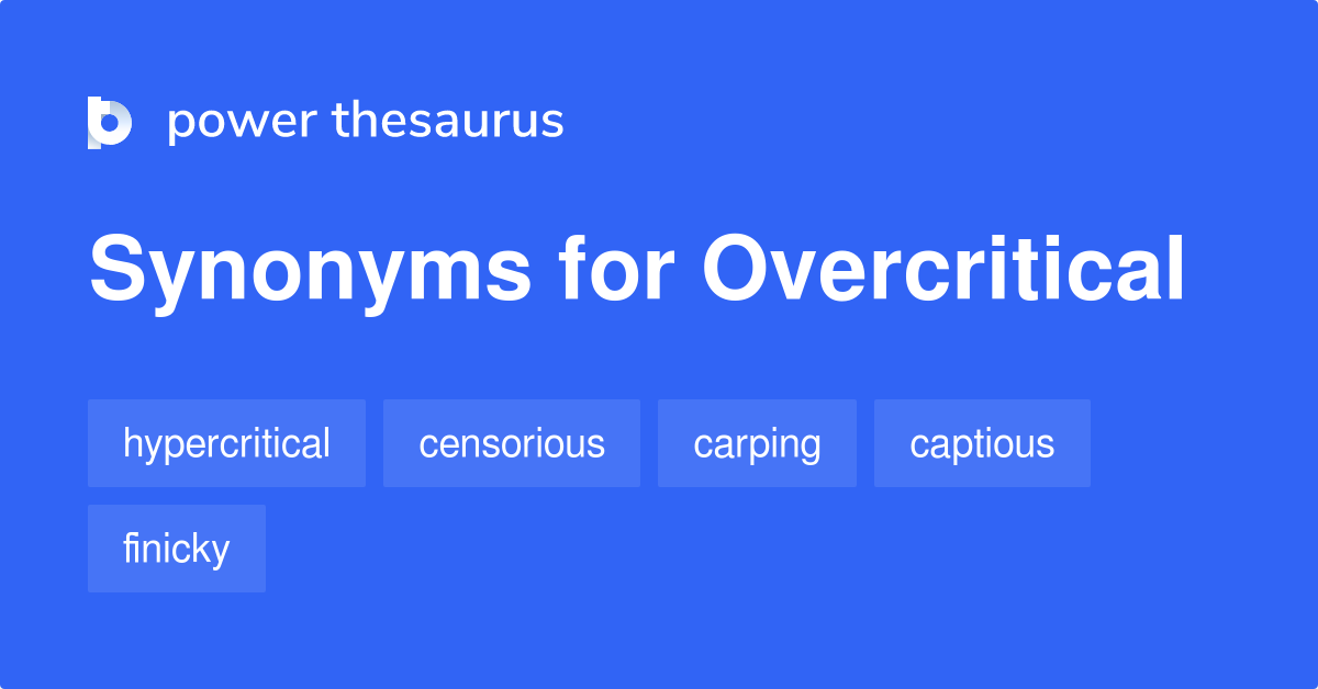 Overcritical synonyms - 248 Words and Phrases for Overcritical
