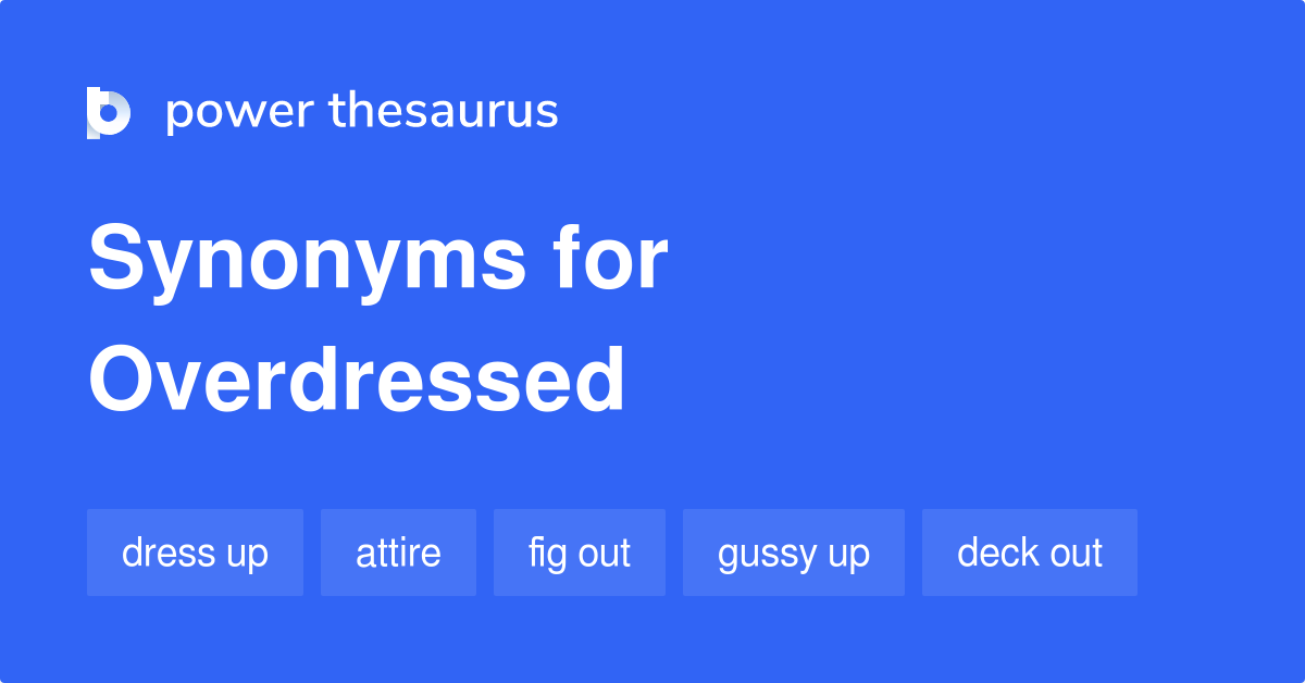 OVERDRESSED Synonyms: 139 Similar Words & Phrases