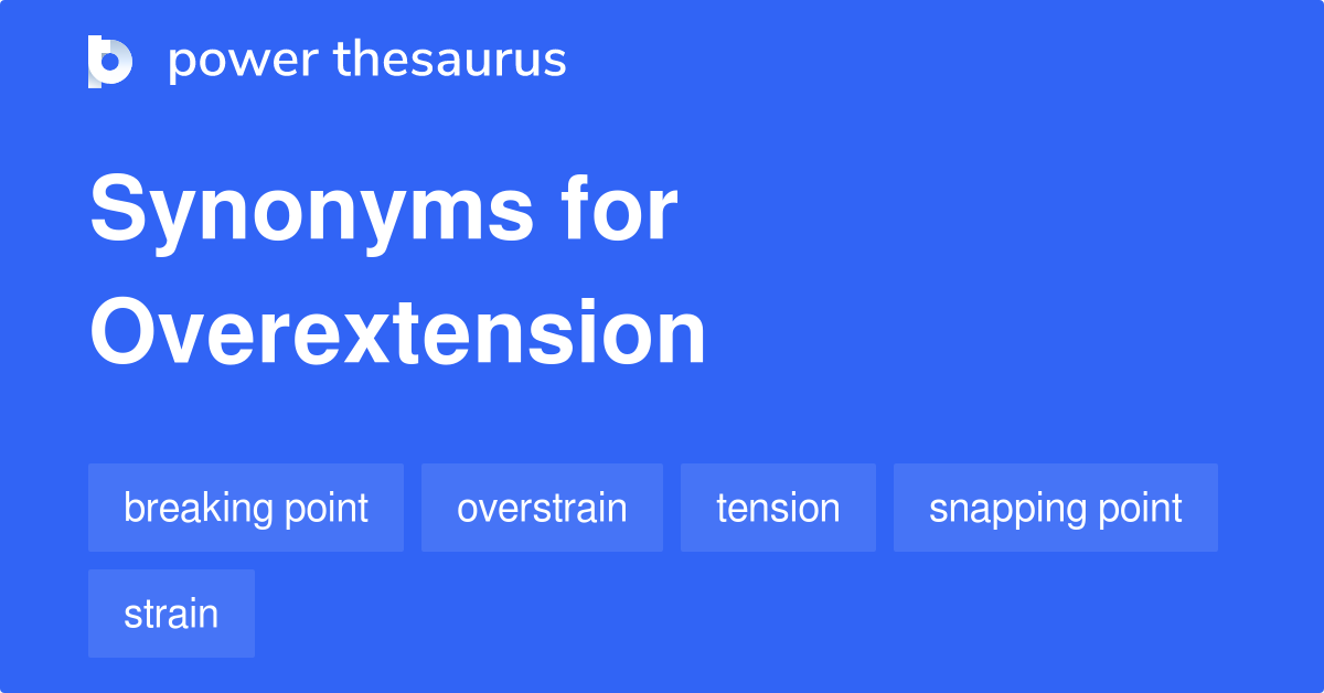 OVEREXTENSION Synonyms: 159 Similar Words & Phrases