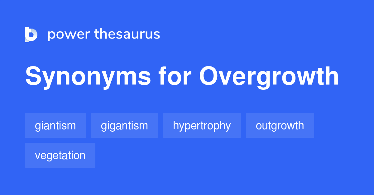OVERGROWTH Synonyms: 198 Similar Words & Phrases
