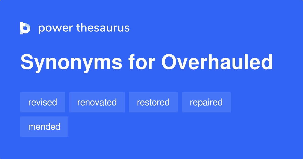 OVERHAULED Synonyms: 373 Similar Words & Phrases