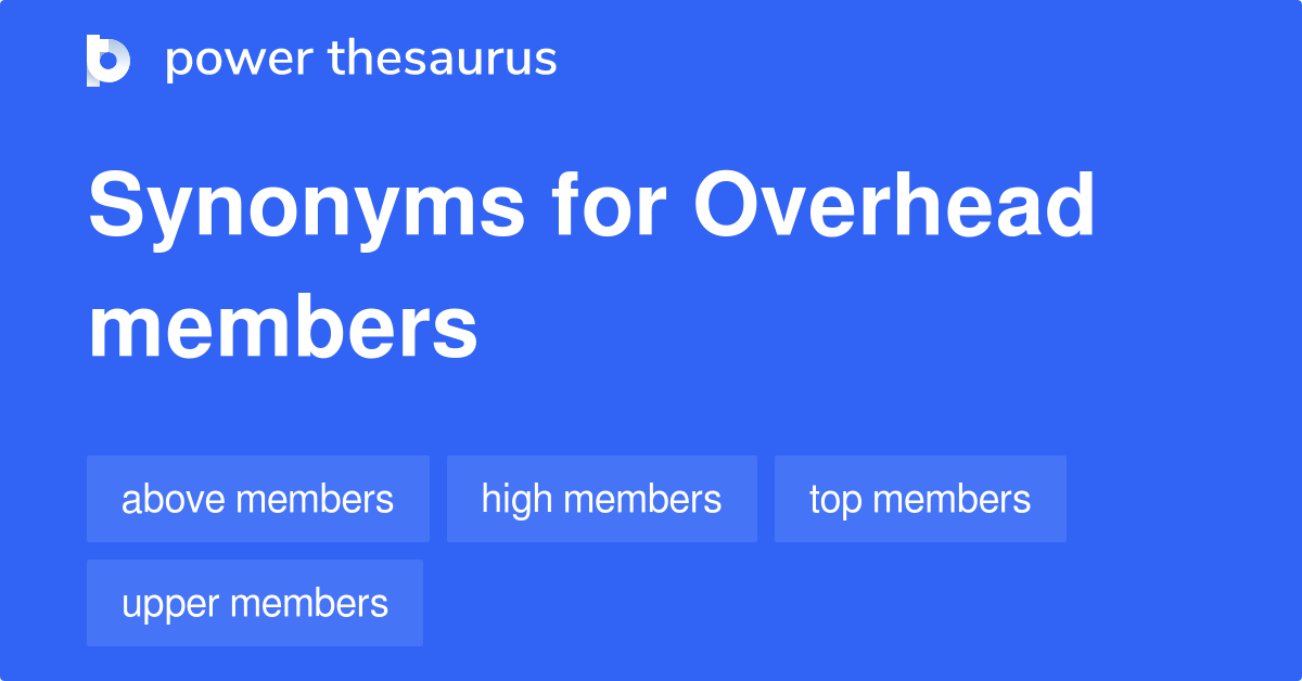 Overhead Members synonyms - 7 Words and Phrases for Overhead Members