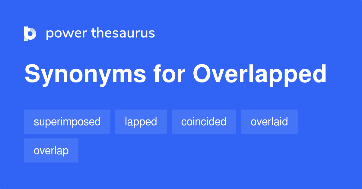 OVERLAPPED Synonyms: 220 Similar Words & Phrases