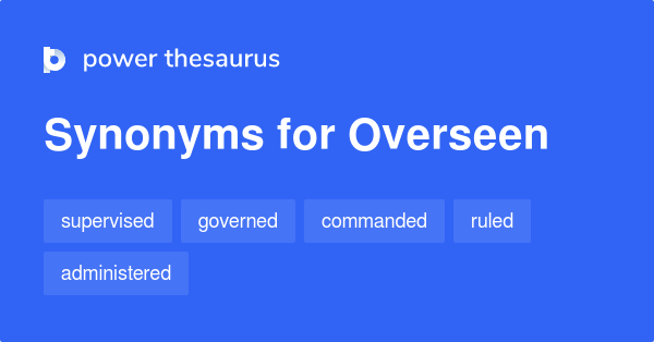 OVERSEEN Synonyms: 371 Similar Words & Phrases