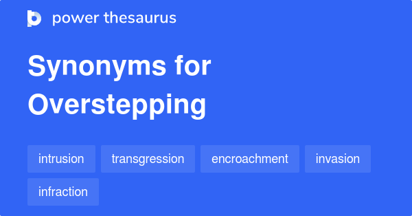 OVERSTEPPING Synonyms: 389 Similar Words & Phrases