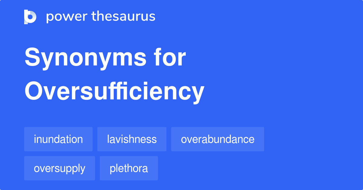 Oversufficiency synonyms - 52 Words and Phrases for Oversufficiency
