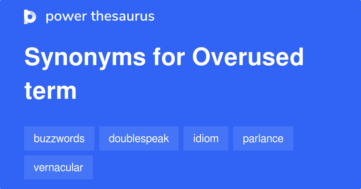 Overused Term synonyms - 42 Words and Phrases for Overused Term