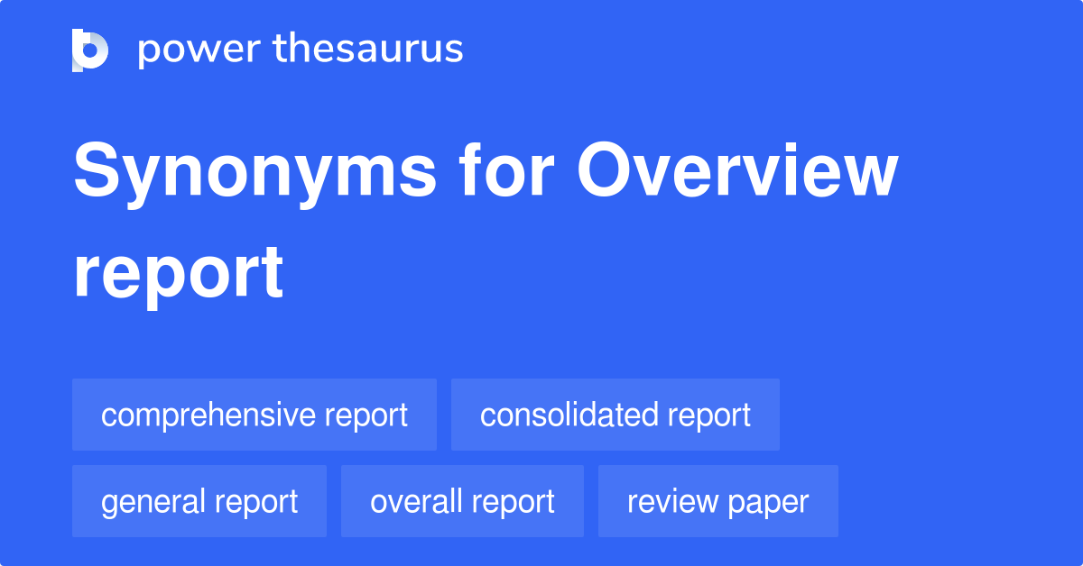 OVERVIEW REPORT Synonyms: 41 Similar Phrases