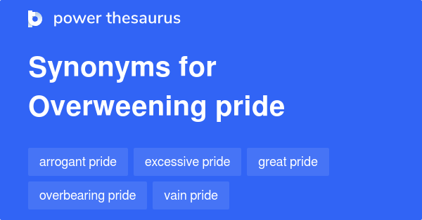 OVERWEENING PRIDE Synonyms: 158 Similar Words & Phrases