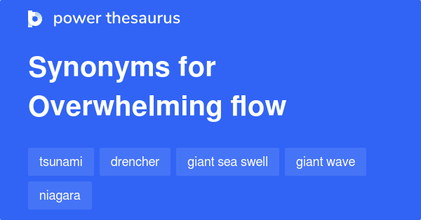 Overwhelming Flow synonyms - 60 Words and Phrases for Overwhelming Flow