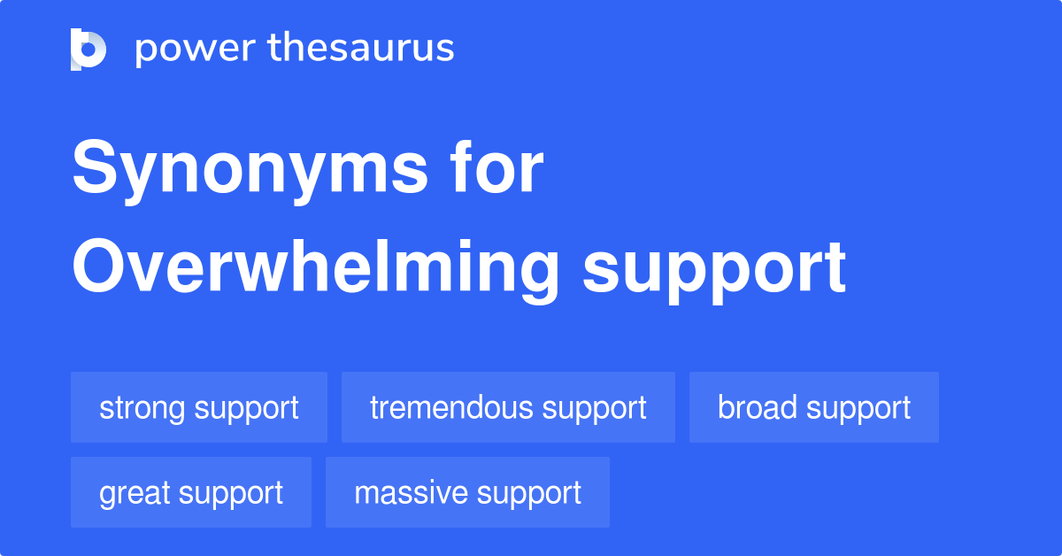 Overwhelming Support synonyms - 203 Words and Phrases for Overwhelming ...