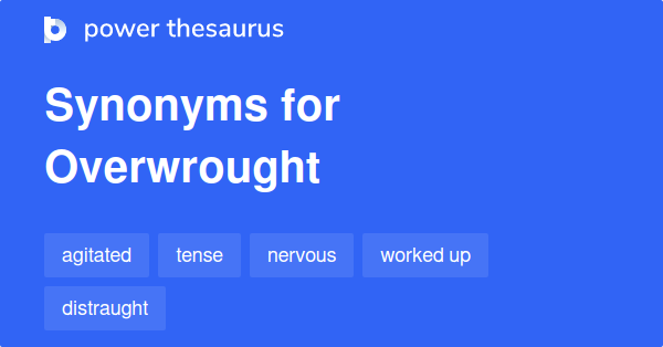 OVERWROUGHT Synonyms: 1 456 Similar Words & Phrases