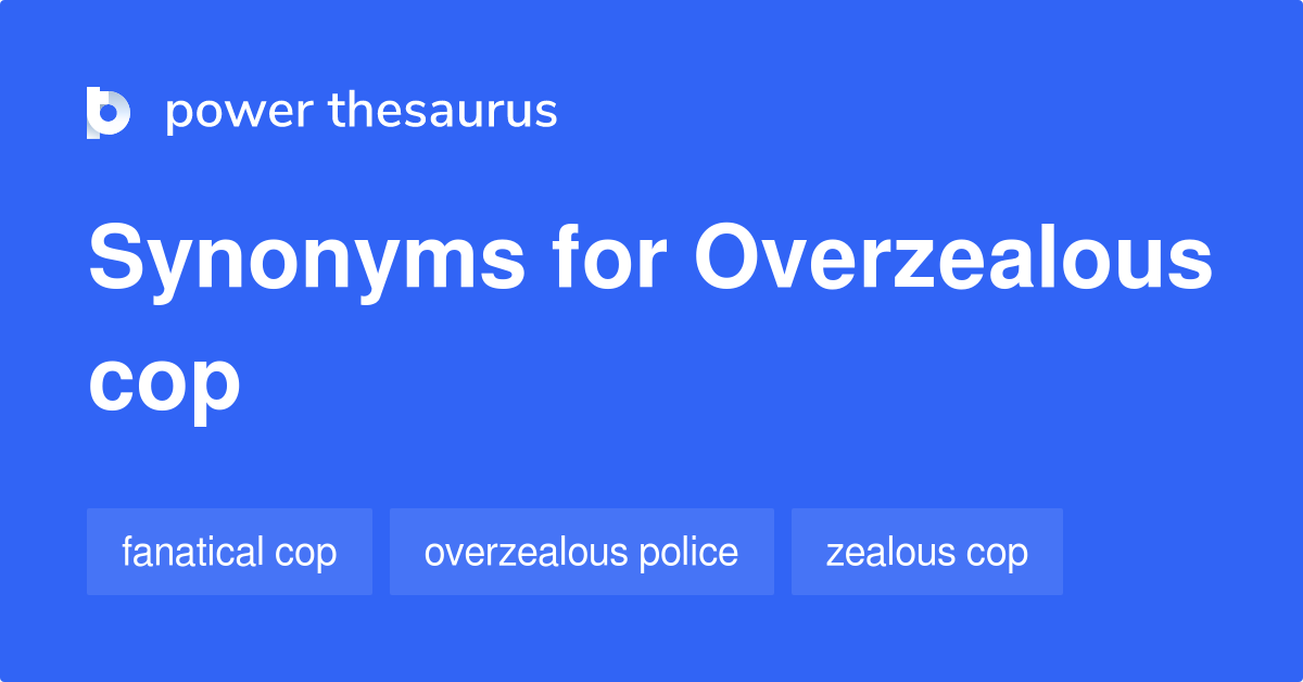 Overzealous Cop synonyms - 19 Words and Phrases for Overzealous Cop