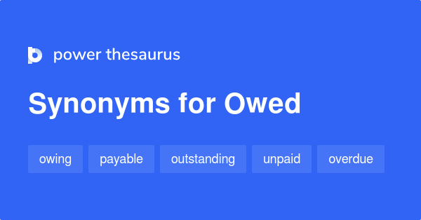 OWED Synonyms: 301 Similar Words & Phrases