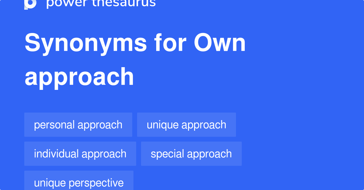 Own Approach synonyms - 68 Words and Phrases for Own Approach