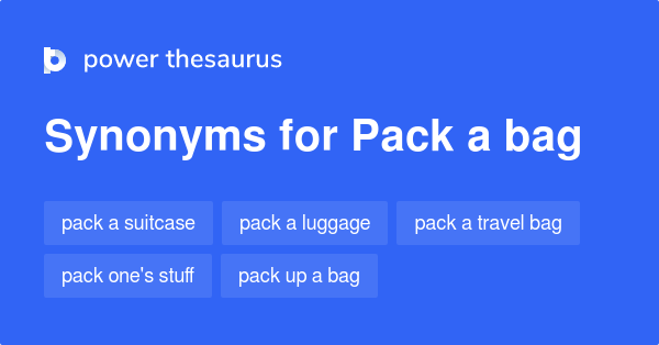 PACK A BAG Synonyms: 54 Similar Phrases