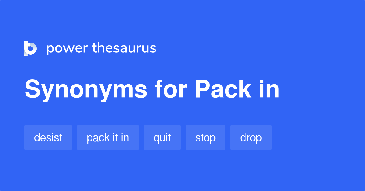 Pack In synonyms - 515 Words and Phrases for Pack In