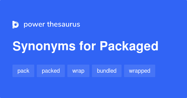 Packaged synonyms - 272 Words and Phrases for Packaged