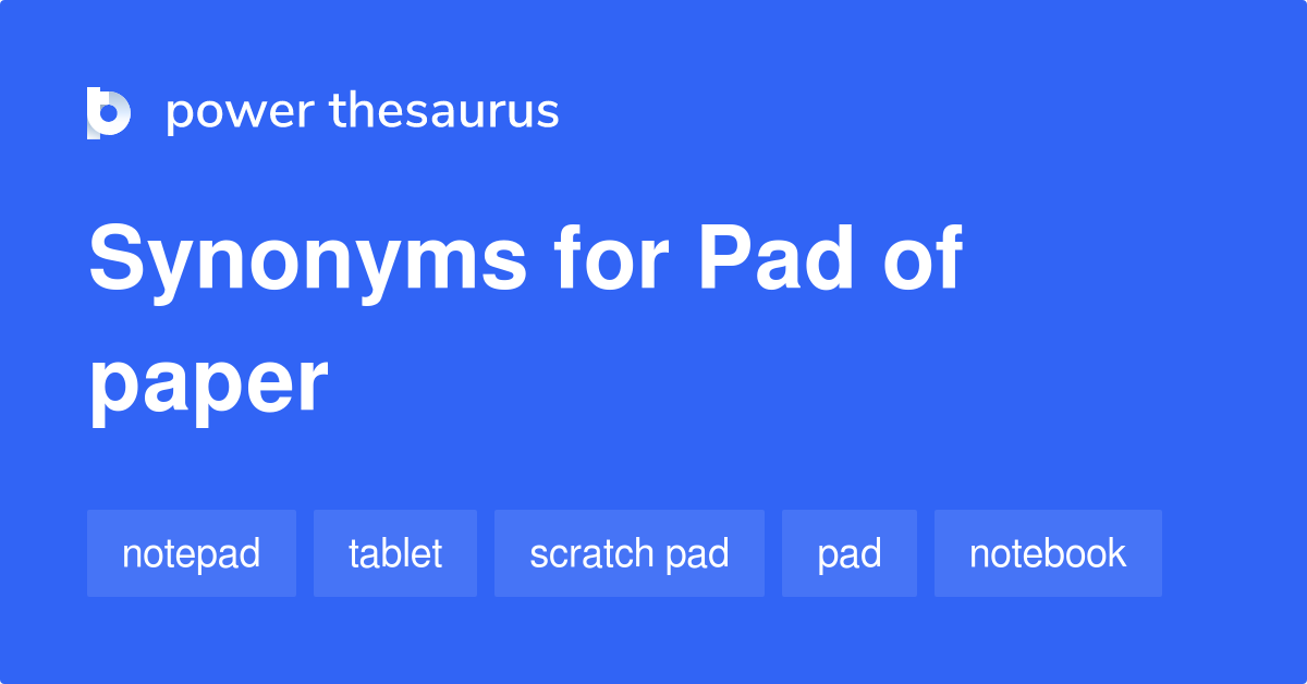 PAD OF PAPER Synonyms: 69 Similar Words & Phrases