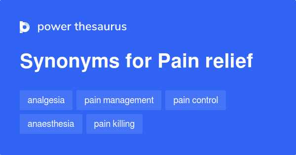 PAIN RELIEF Synonyms: 117 Similar Words & Phrases