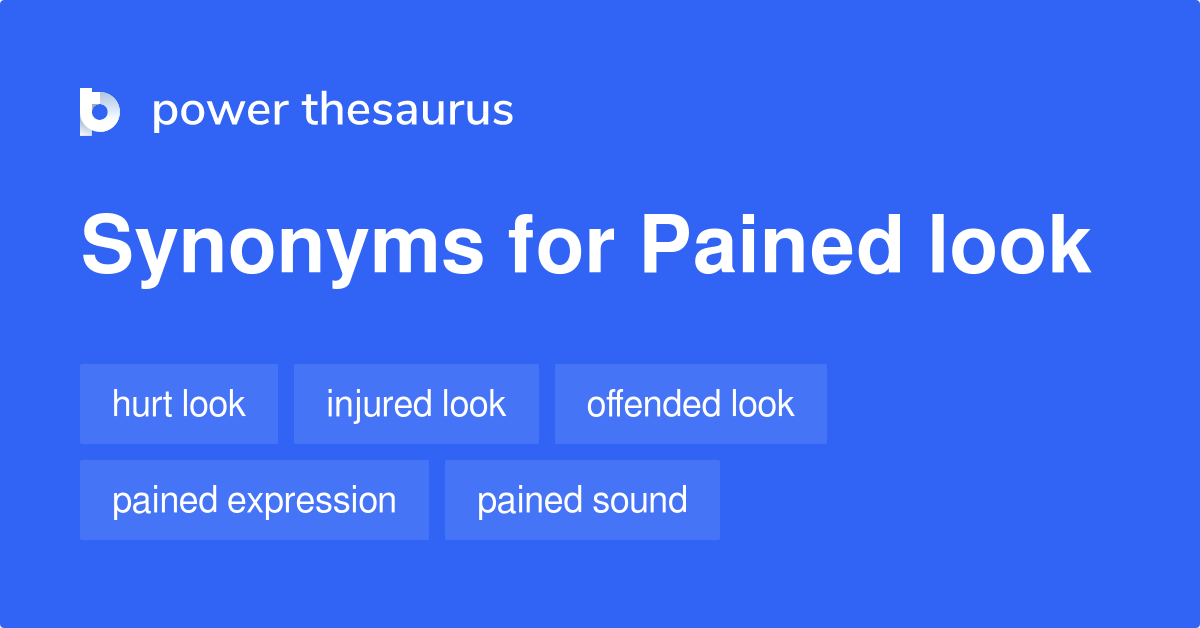 PAINED LOOK Synonyms: 38 Similar Words & Phrases