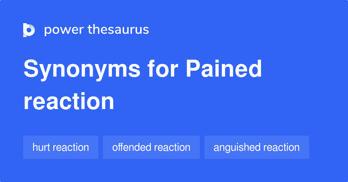 Pained Reaction synonyms - 10 Words and Phrases for Pained Reaction