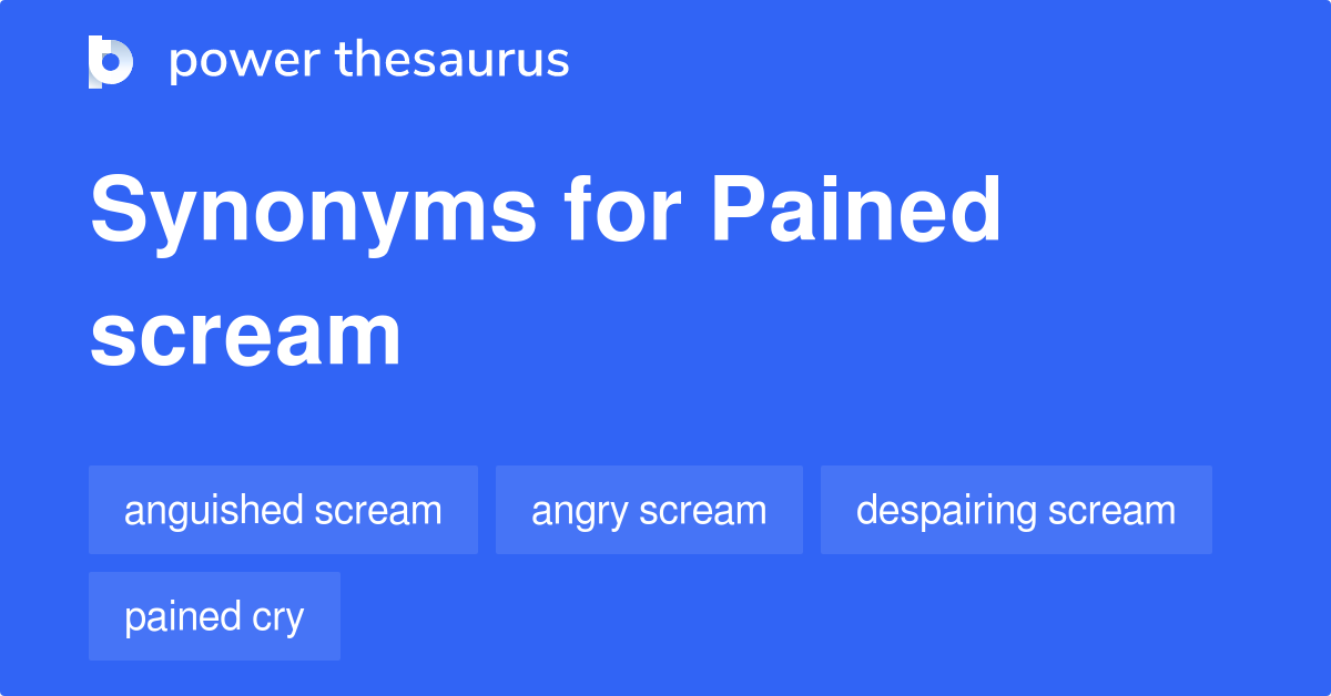 PAINED SCREAM Synonyms: 10 Similar Phrases