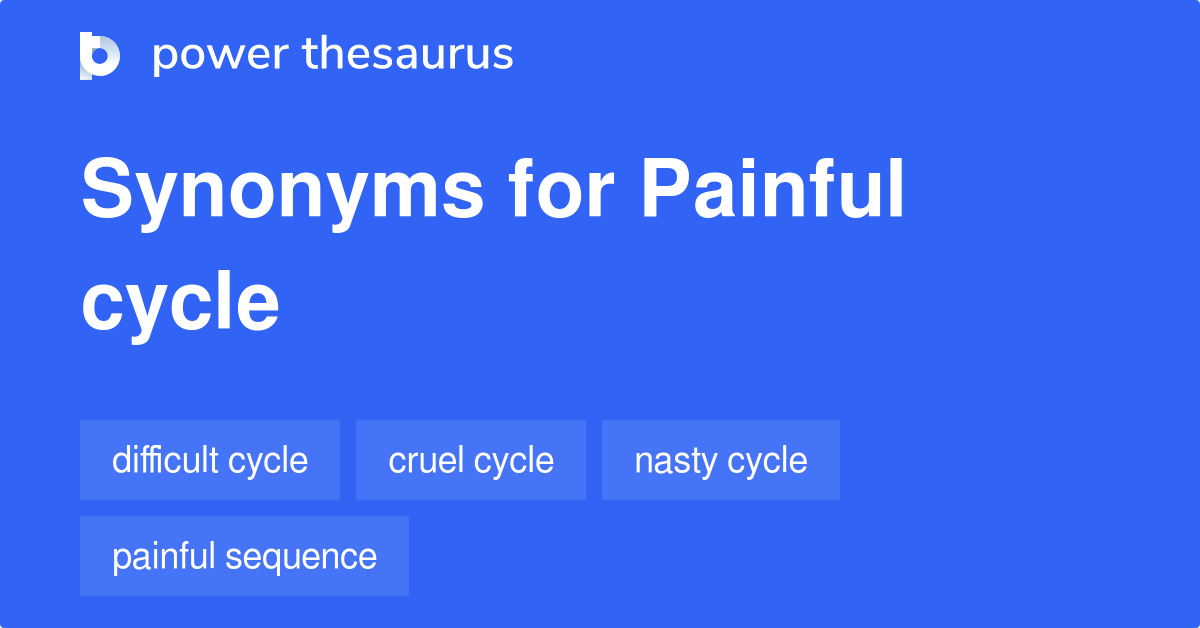 Painful Cycle synonyms - 9 Words and Phrases for Painful Cycle