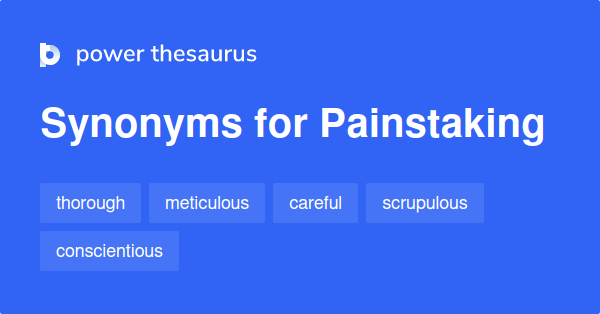 PAINSTAKING Synonyms: 1 096 Similar Words & Phrases