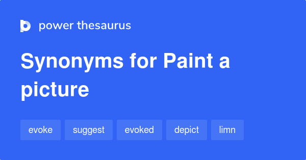 PAINT A PICTURE Synonyms: 157 Similar Words & Phrases