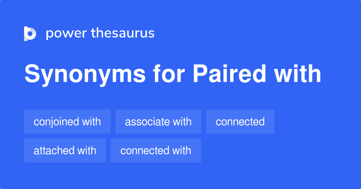 PAIRED WITH Synonyms: 193 Similar Words & Phrases