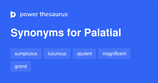 PALATIAL Synonyms: 800 Similar Words & Phrases