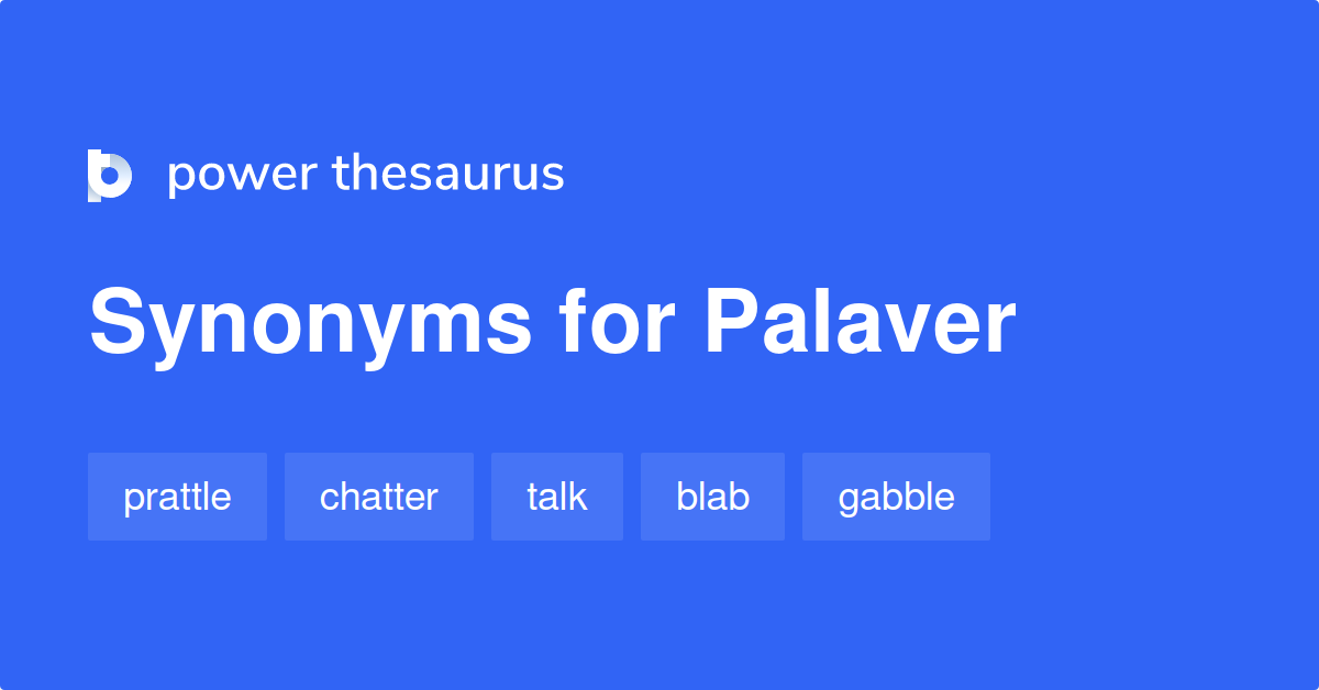PALAVER Synonyms: 1 176 Similar Words & Phrases