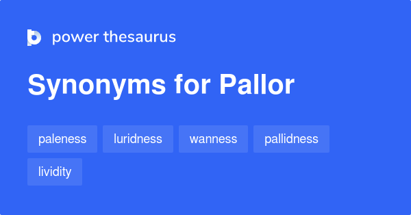 PALLOR Synonyms: 218 Similar Words & Phrases