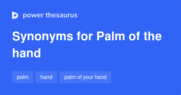 PALM OF THE HAND Synonyms: 28 Similar Words & Phrases
