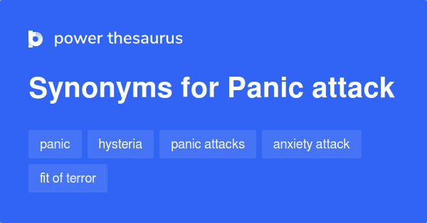 PANIC ATTACK Synonyms: 221 Similar Words & Phrases