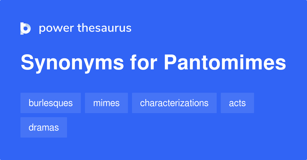 Pantomimes synonyms - 55 Words and Phrases for Pantomimes