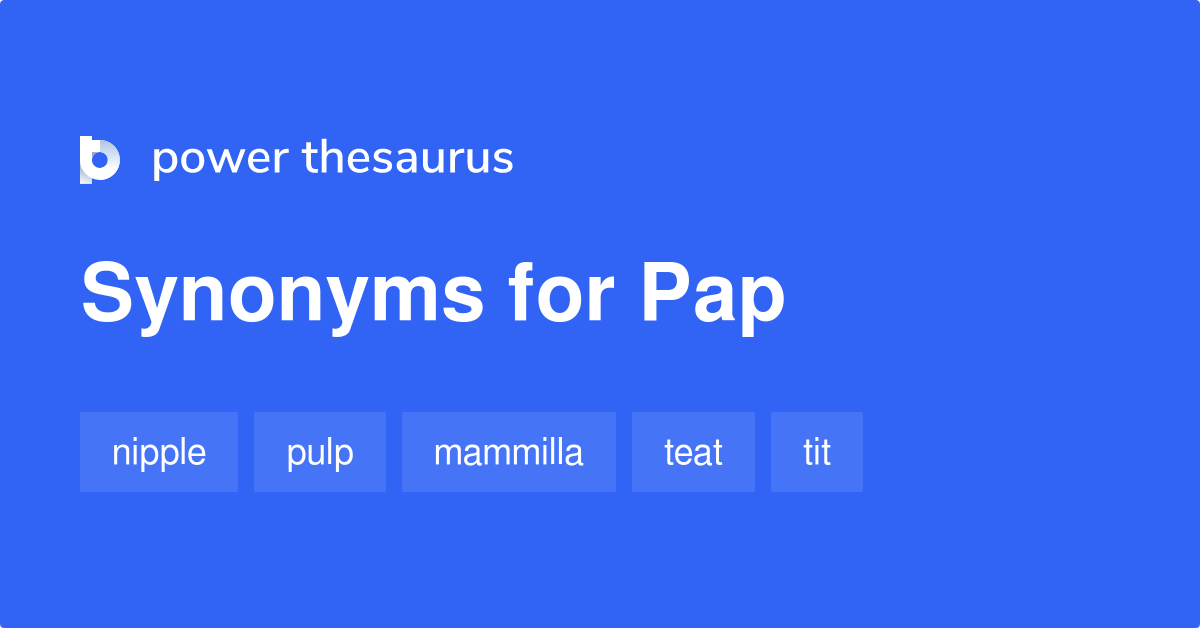 PAP Synonyms: 417 Similar Words & Phrases