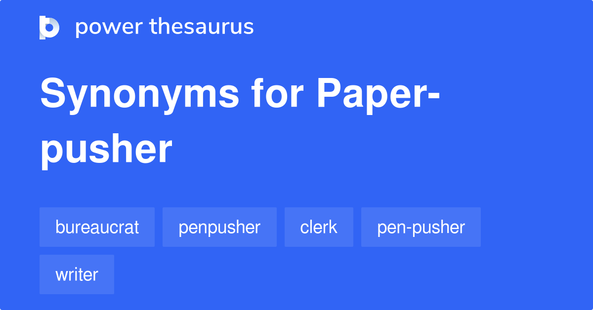 Paper-pusher synonyms - 27 Words and Phrases for Paper-pusher