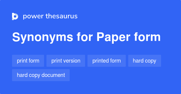 PAPER FORM Synonyms: 74 Similar Words & Phrases