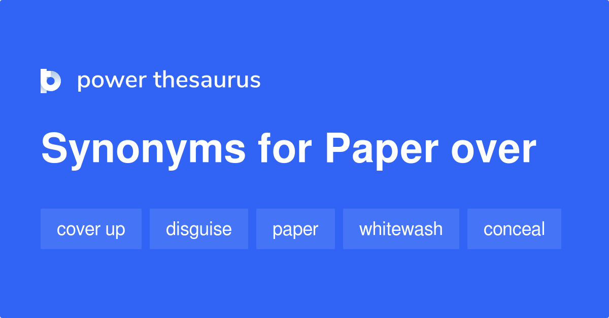 PAPER OVER Synonyms: 279 Similar Words & Phrases