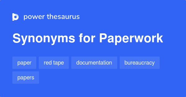 PAPERWORK Synonyms: 382 Similar Words & Phrases