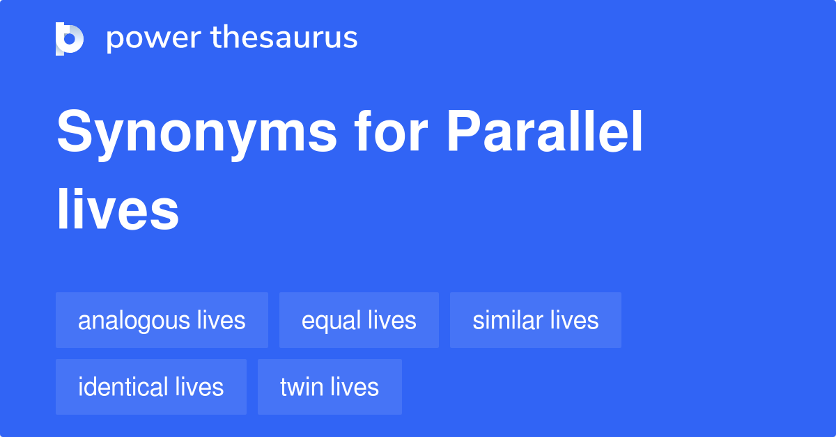 Parallel Lives synonyms - 58 Words and Phrases for Parallel Lives